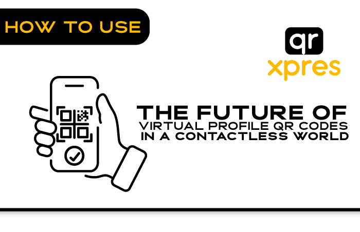 The Future of Virtual Profile QR Codes in a Contactless World | qrxpres ...